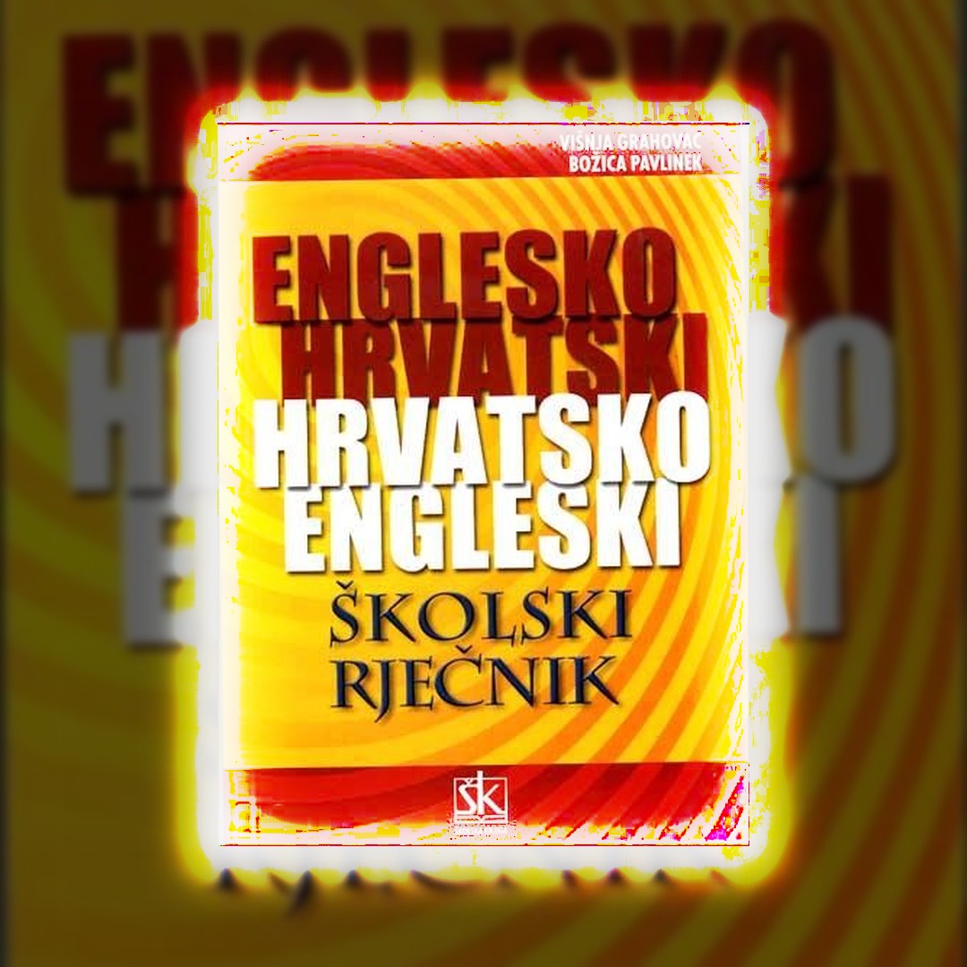 ENGLESKO-HRVATSKI I HRVATSKO-ENGLESKI ŠKOLSKI RJEČNIK - Grad Knjige